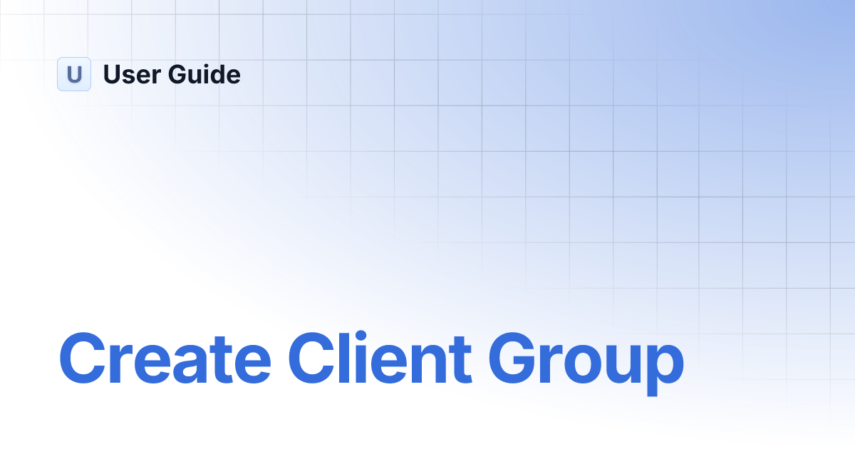 Create Client Group | User Guide
