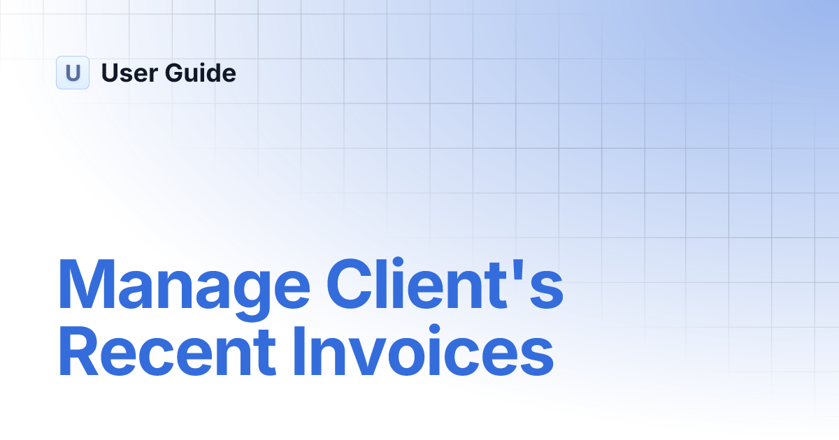 Manage Client's Recent Invoices | User Guide