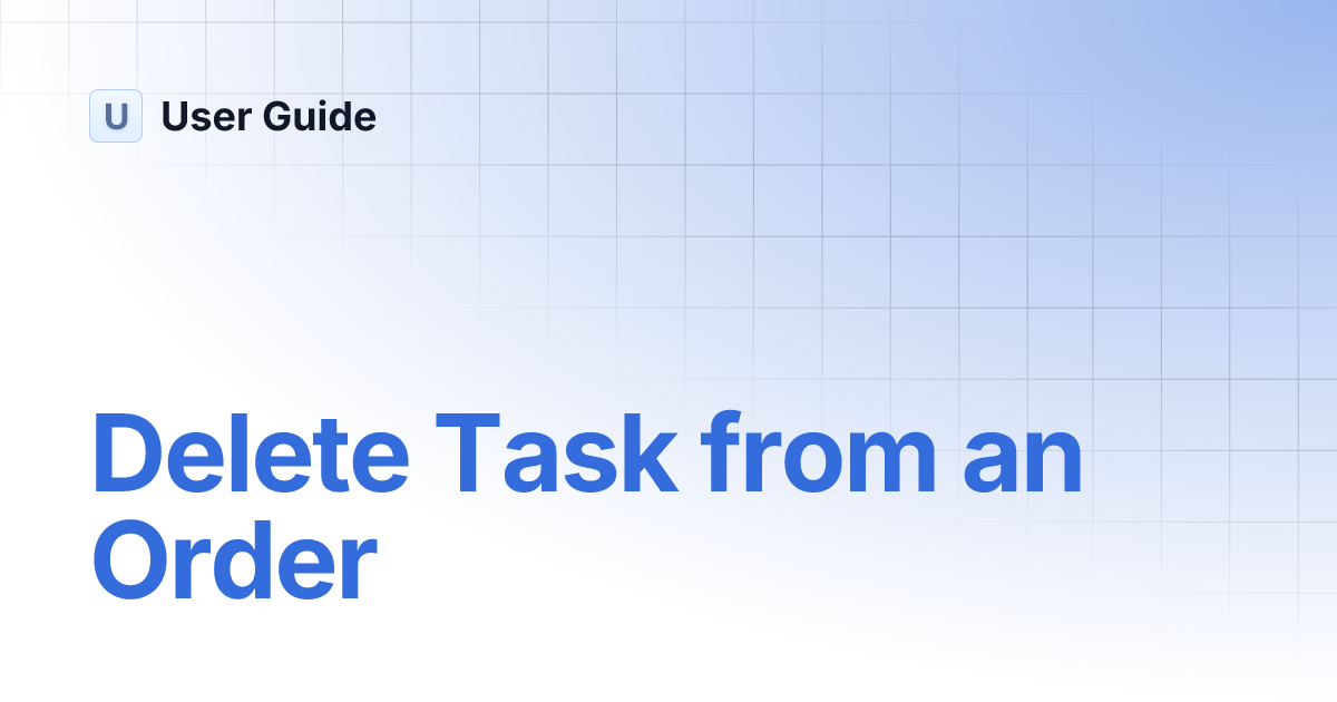 Delete Task from an Order | User Guide