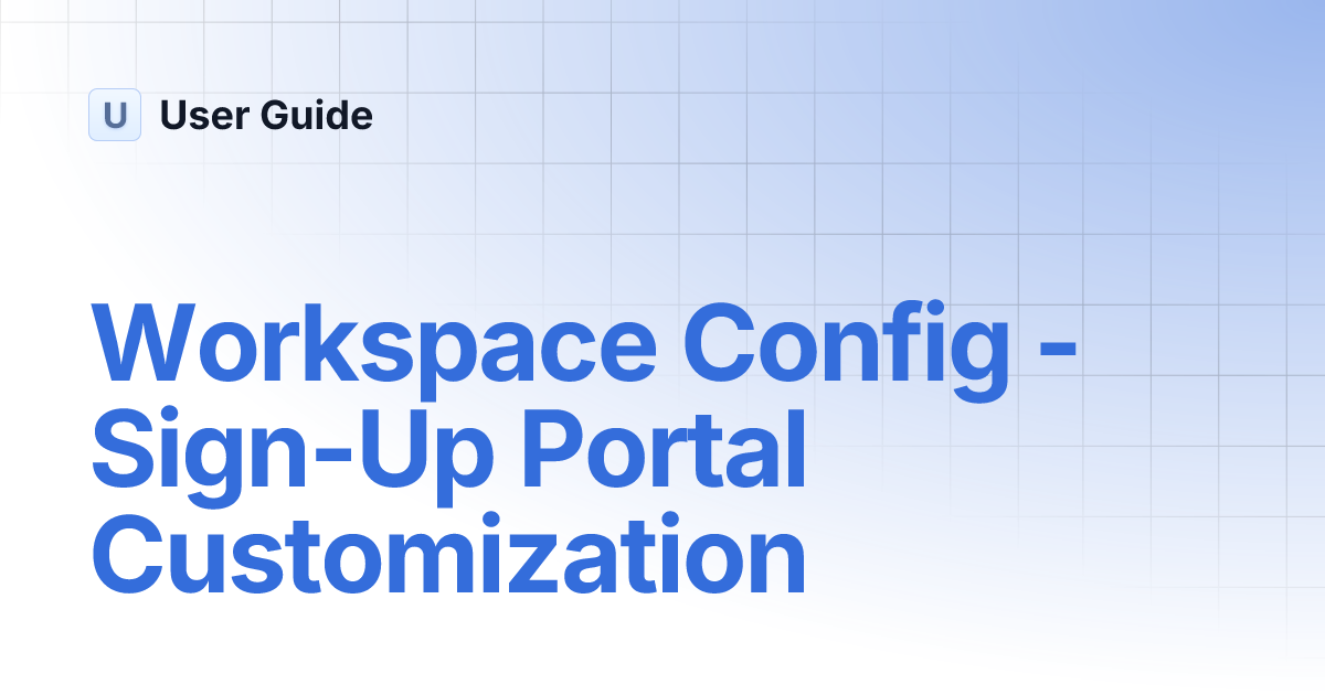 Workspace Config - Sign-Up Portal Customization | User Guide
