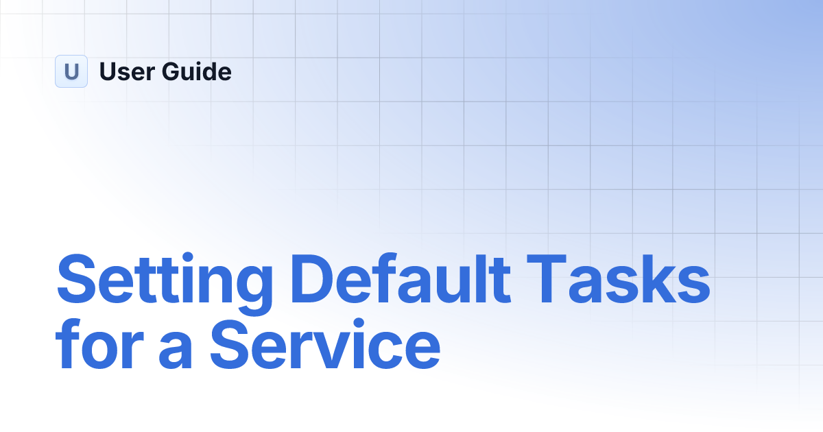 Setting Default Tasks for a Service | User Guide