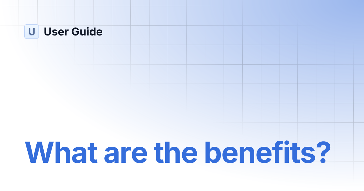 What are the benefits? | User Guide