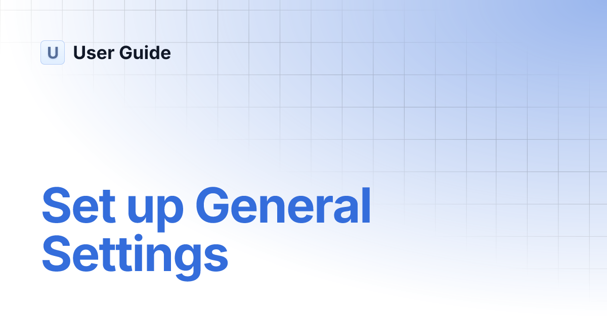 Set up General Settings | User Guide