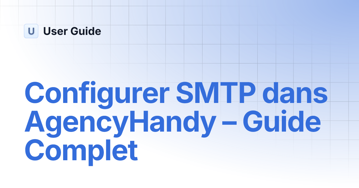 Configurer SMTP dans AgencyHandy – Guide Complet | User Guide